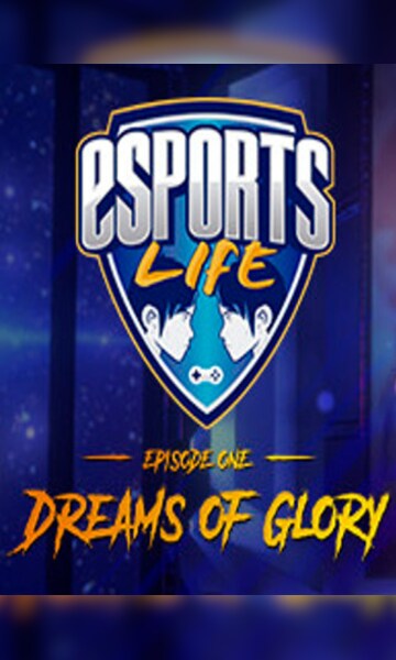 Esports Life: Ep.1 - Dreams of Glory 🥇 Best Prices | G2A.COM